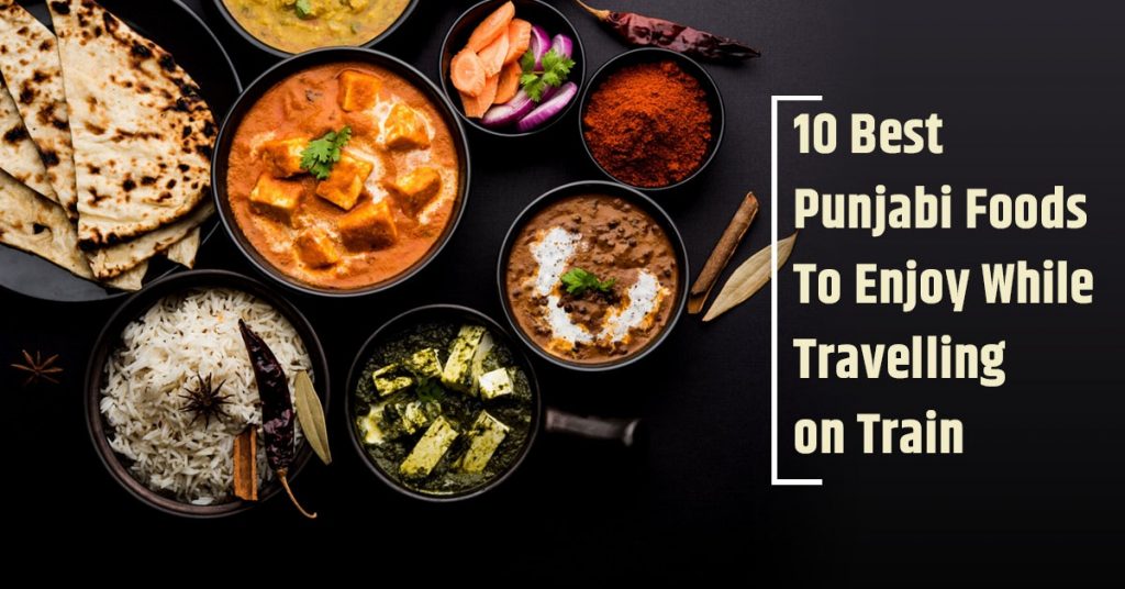 10 Best Punjabi Foods To Enjoy While Travelling On Train RailRestro 10 Best Punjabi Foods To Enjoy While Travelling On Train RailRestro